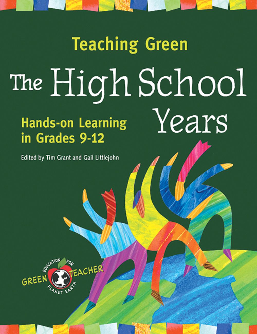 Teaching Green: The High School Years, Hands-On Learning in Grades 9-12
