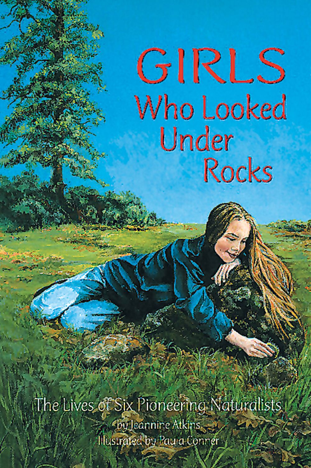 Girls Who Looked Under Rocks: The Lives of Six Pioneering Naturalists